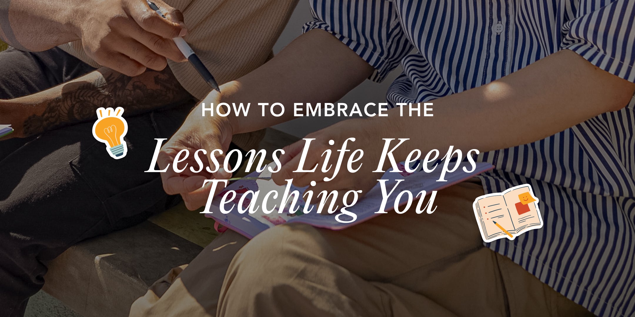 How to Embrace the Lessons Life Keeps Teaching You — Passion Planner