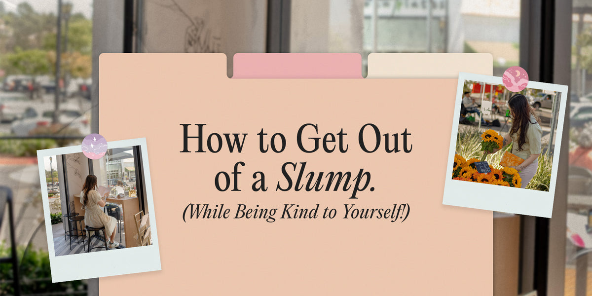 How to Get Out of a Slump While Being Kind to Yourself — Passion Planner
